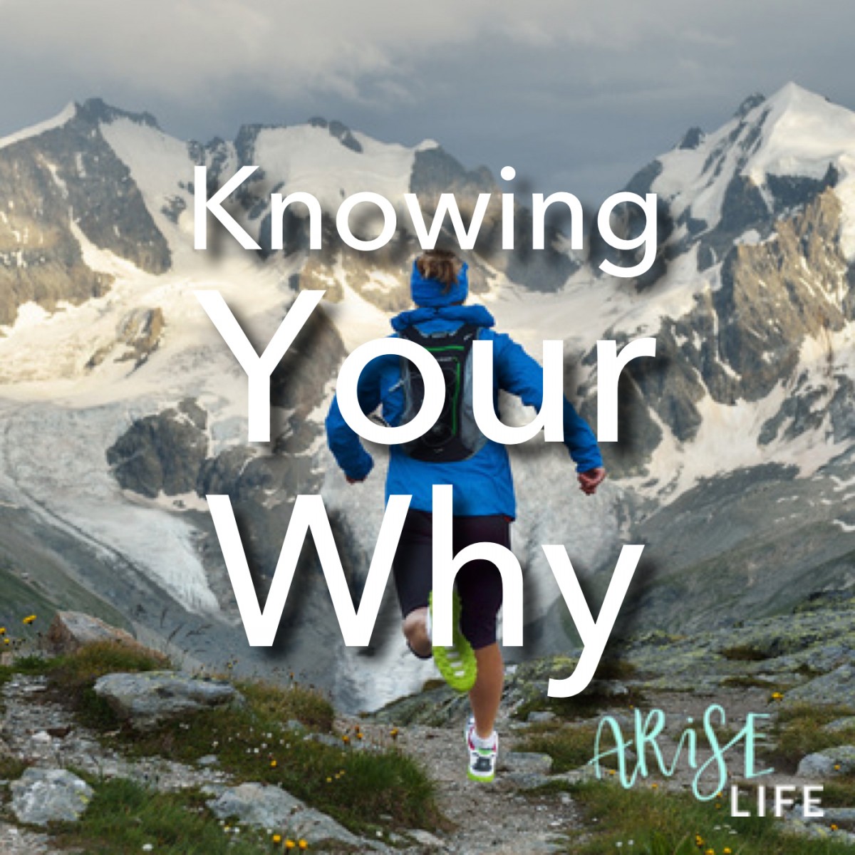 Knowing Your Why – ARISE:Life